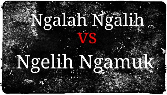 Ngalah Ngalih vs Ngelih Ngamuk